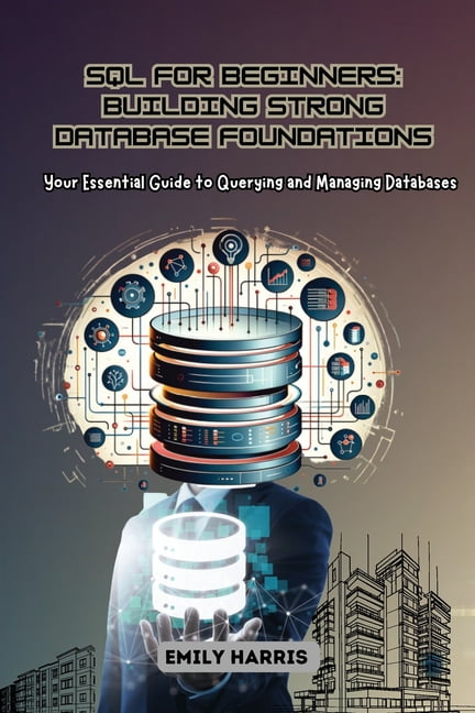 SQL for Beginners: Your Essential Guide to Querying and Managing Databases, (Paperback ...