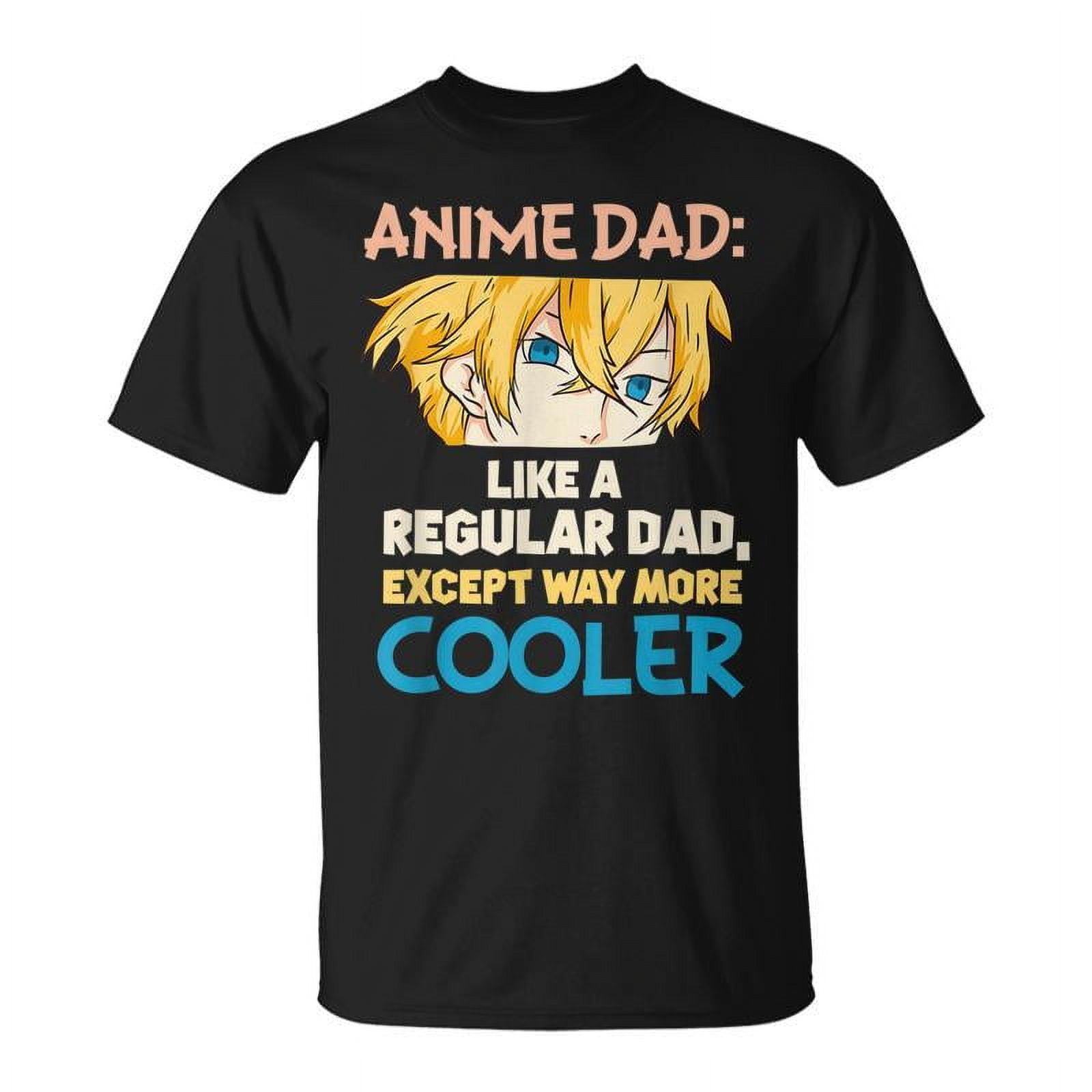 SR Anime Dad Like A Regular Dad Except Way More Cooler T-shirt ...