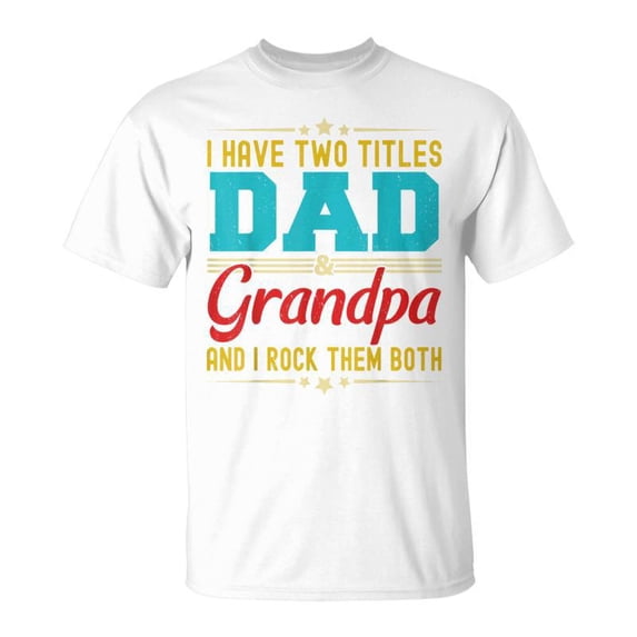 SR I Have Two Titles Dad And Grandpa Father's Day Grandpa T-Shirt ...