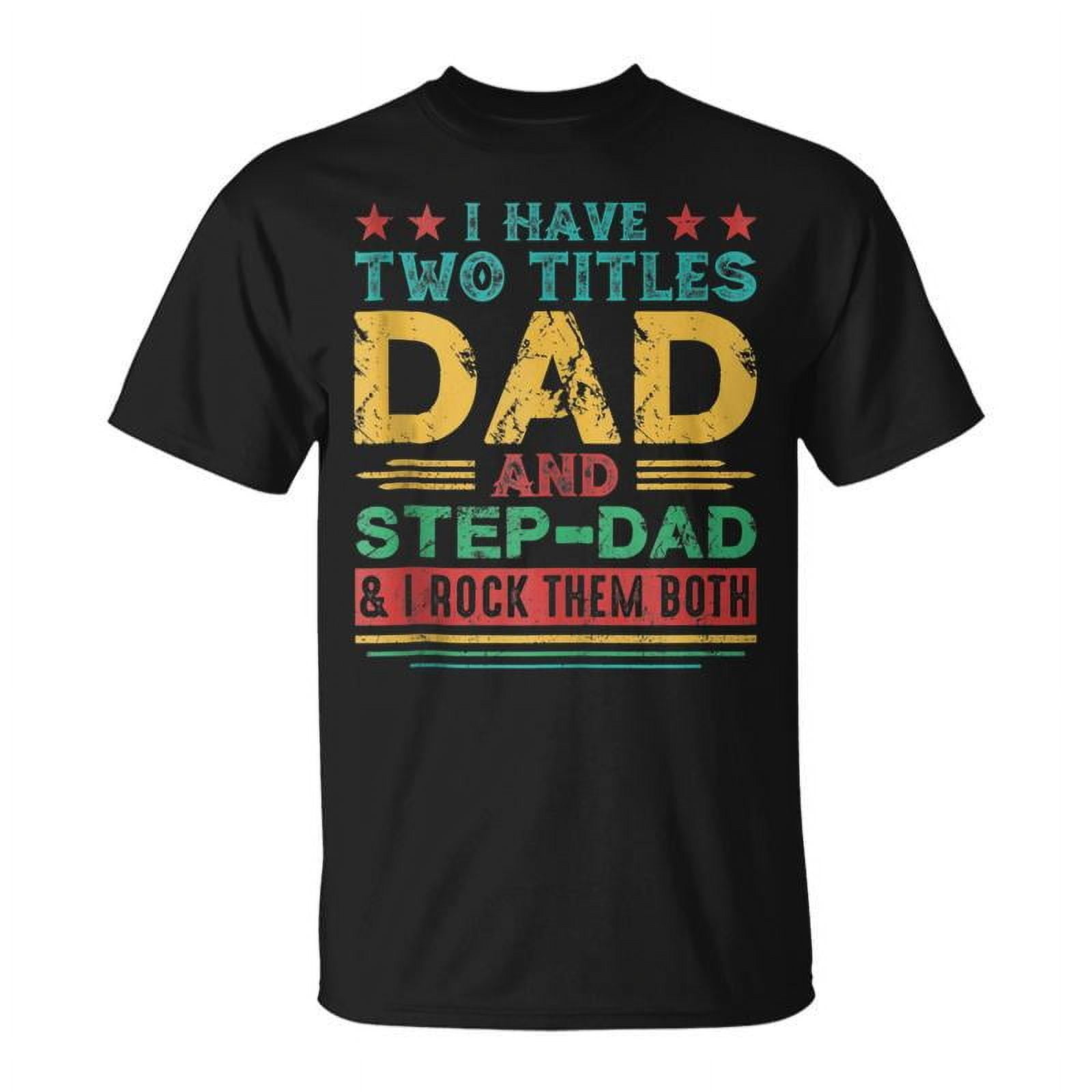SR I Have Two Titles Dad And Step Dad Fathers Day Tank T-shirt - Walmart.com