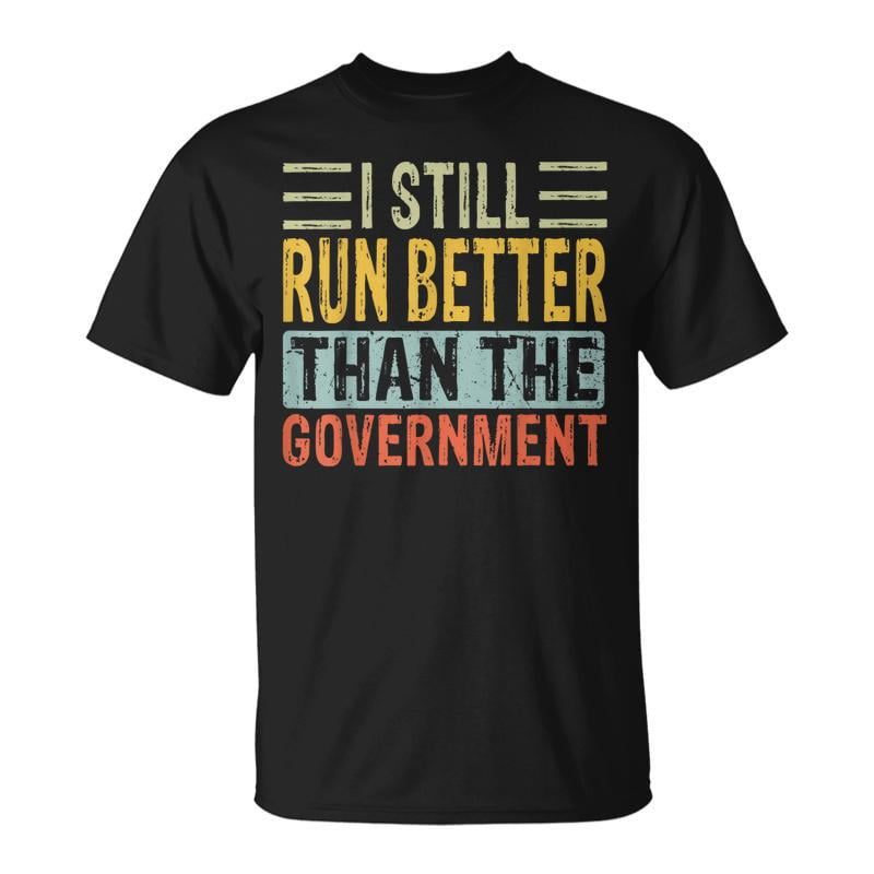 SR I Still Run Better Than The Government Leg Ampu T-shirt - Walmart.com