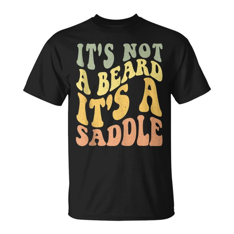 SR Its Not A Beard Its A Saddle Fathers Day Bearded Dad T-shirt ...