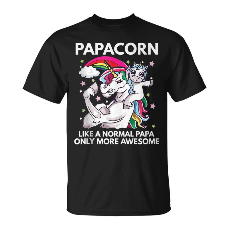 SR Papacorn Unicorn Dad Like A Normal Papa Only More Awesome T-shirt - Walmart.com