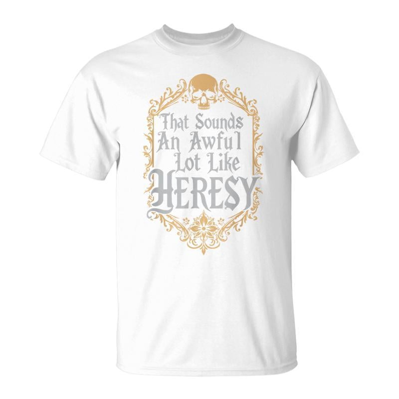 SR That Sounds An Awful Lot Like Heresy T-Shirt - Walmart.com