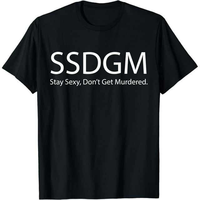 SSDGM Definition Stay Sexy Don't Get Murdered Girl Power T-Shirt ...