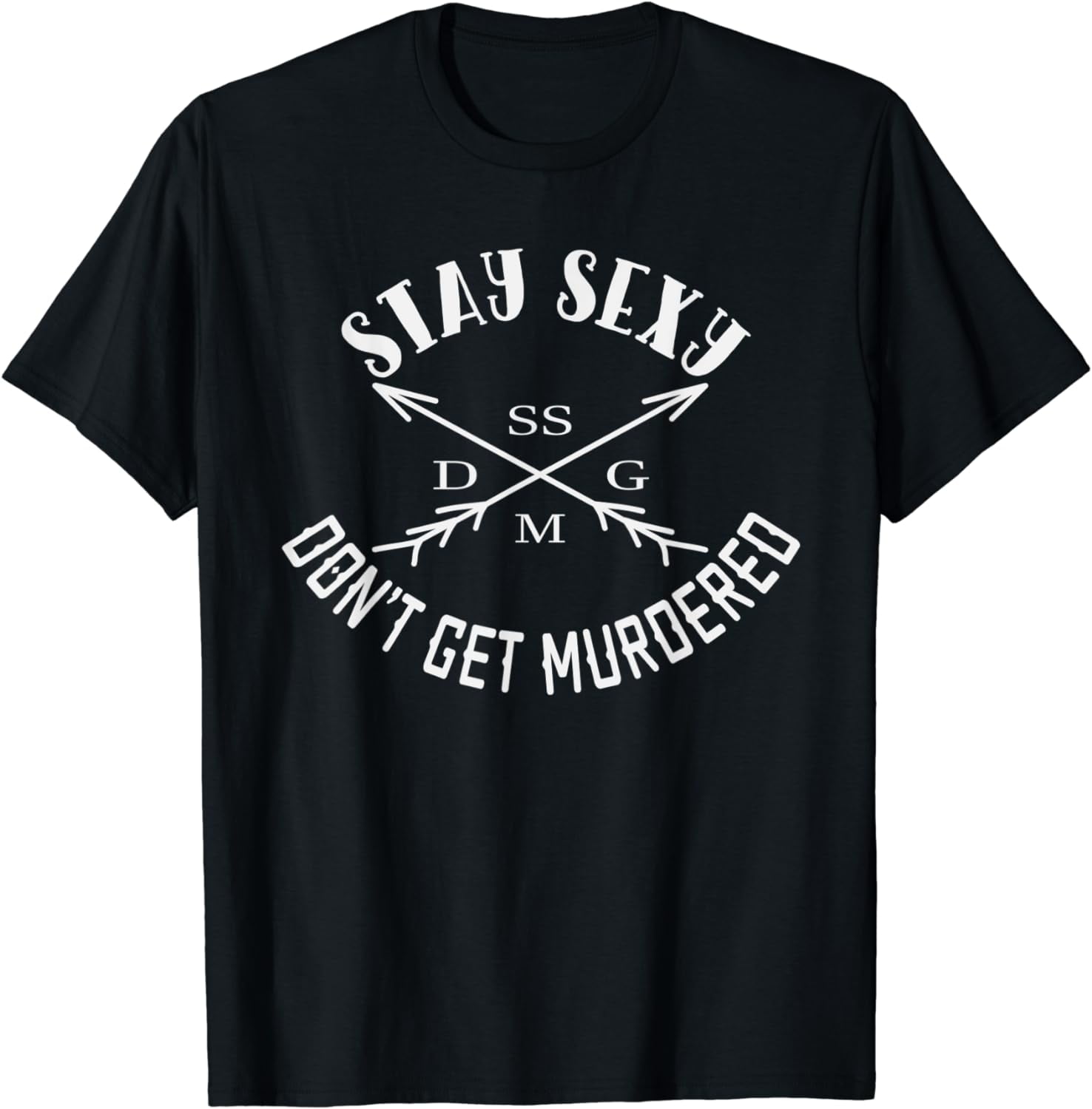 SSDGM Stay Sexy Don't Get Murder T-Shirt - Walmart.com