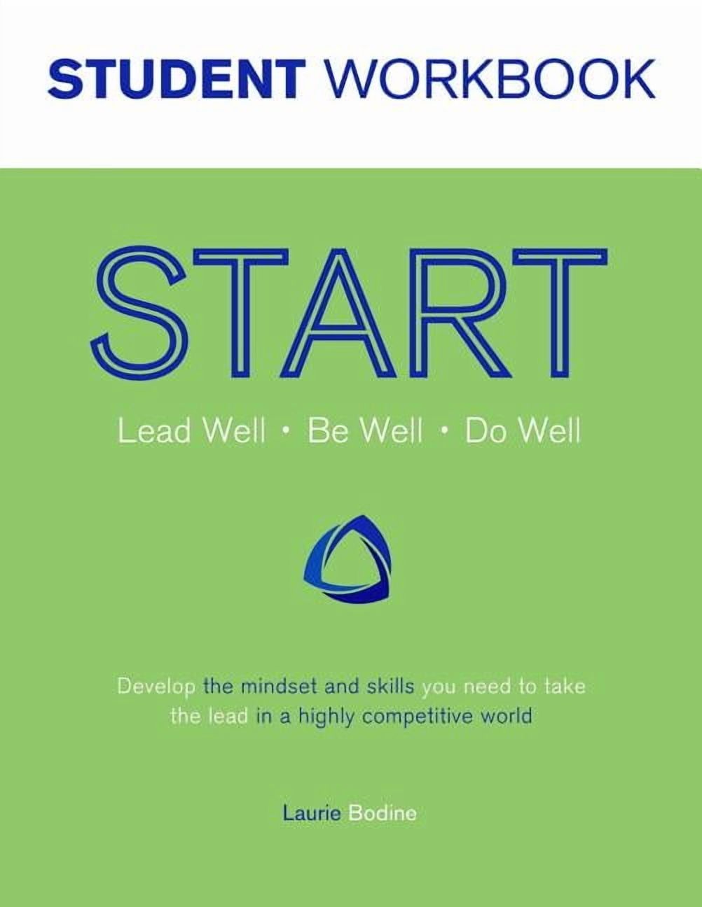 START Student Workbook: Lead Well, Be Well, Do Well: Develop the ...