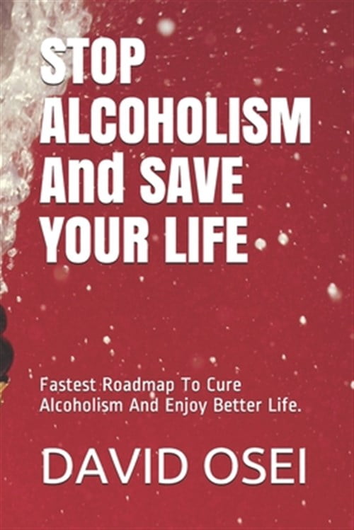STOP ALCOHOLISM And SAVE YOUR LIFE: Fastest Roadmap To Cure Alcoholism ...