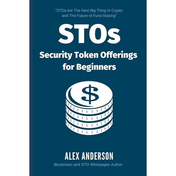 STOs - Security Token Offerings for Beginners : The Ultimate Guide to ...