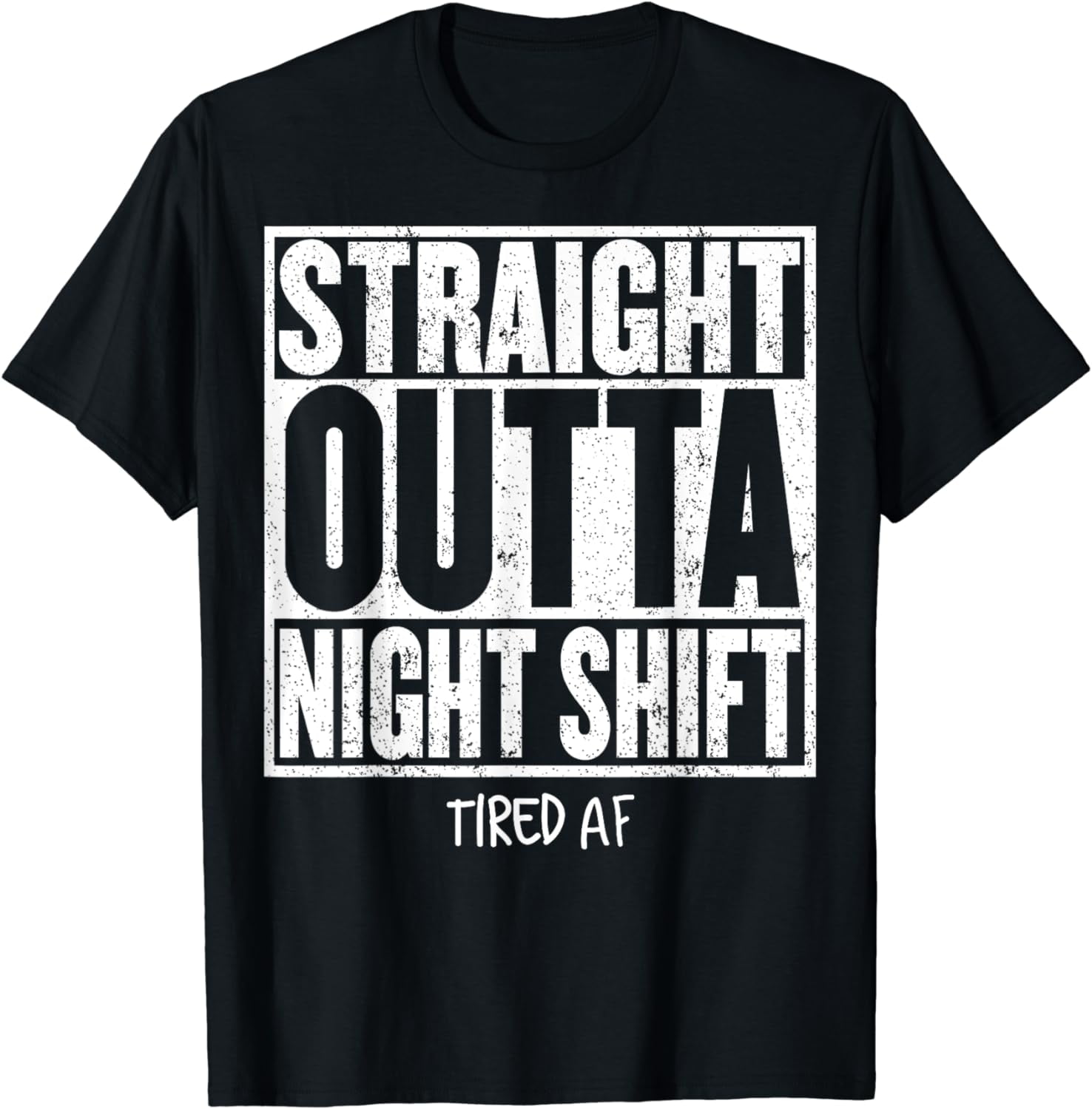 STRAIGHT OUTTA NIGHT SHIFT Shirt Funny Quote Tired AF T-Shirt - Walmart.com