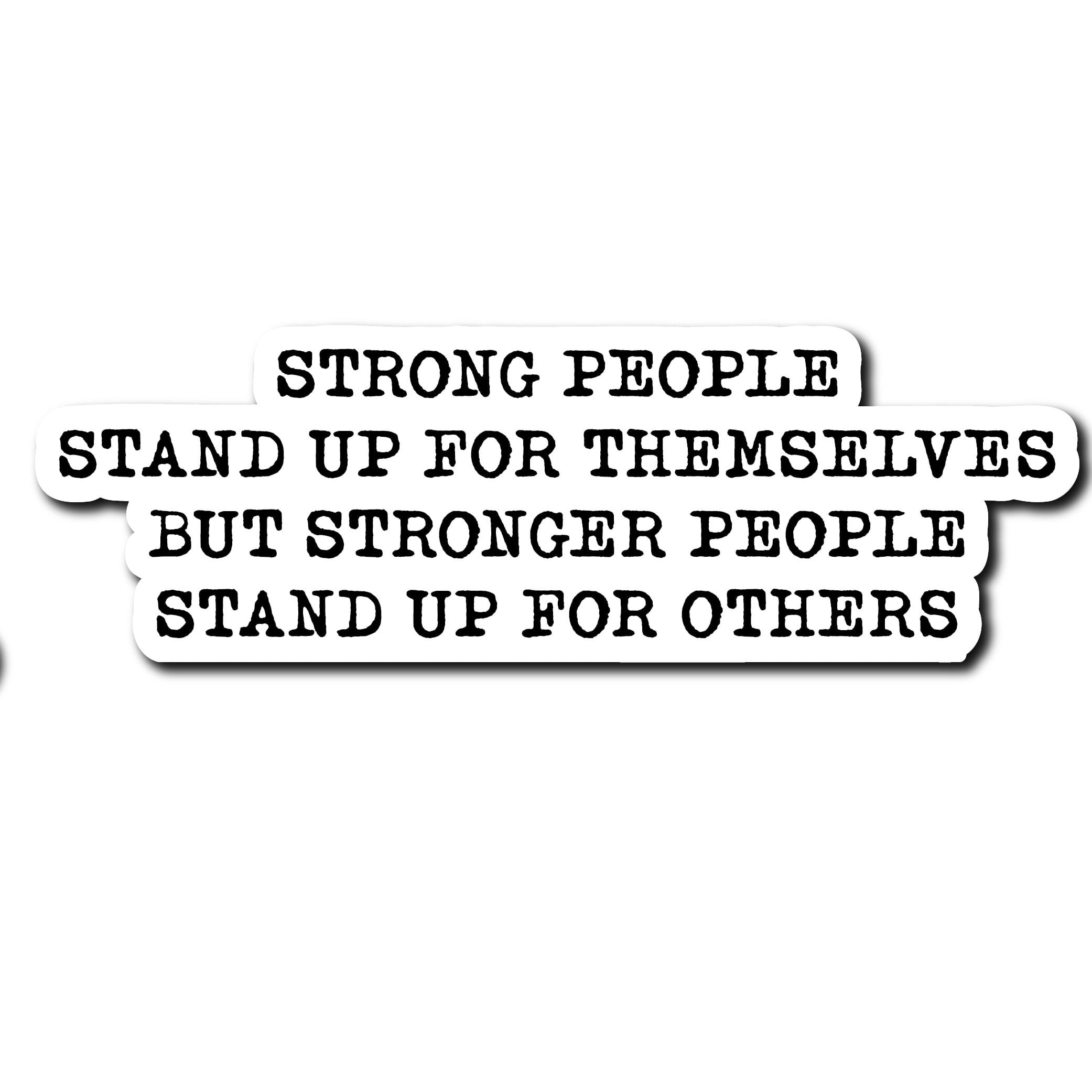 STRONG PEOPLE STAND UP FOR THEMSELVES BUT STRONGER PEOPLE STAND UP FOR strong-people-stand-up-for-themselves-but-stronger-people-stand-up-for