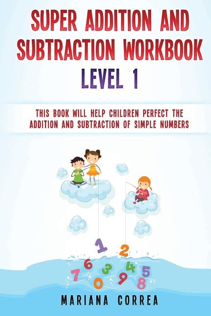 SUPER ADDITION And SUBTRACTION WORKBOOK LEVEL 1: THIS BOOK WILL HELP ...