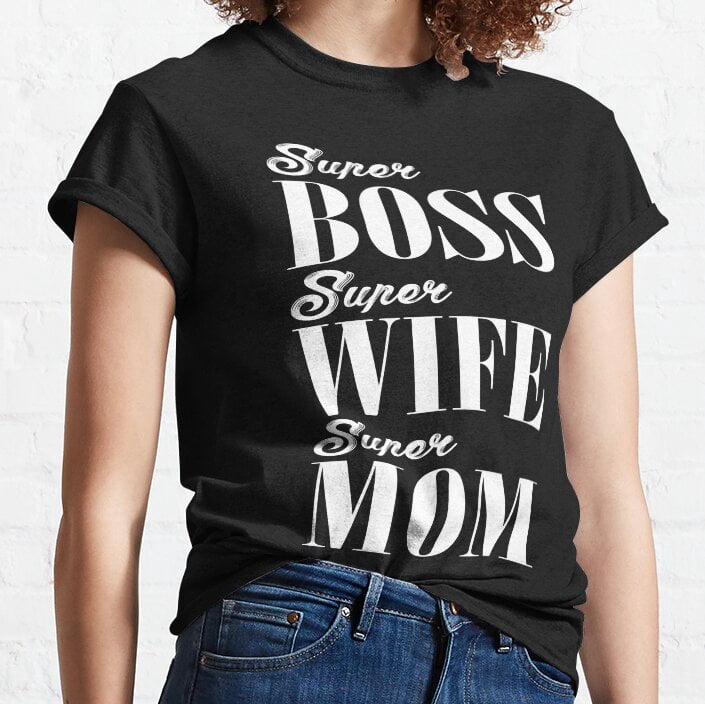 SUPER BOSS SUPER WIFE SUPER MOM Classic T-Shirt - Walmart.com