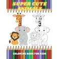 SUPER CUTE ANIMALS - Coloring Book For Kids: Sea Animals, Farm Animals ...