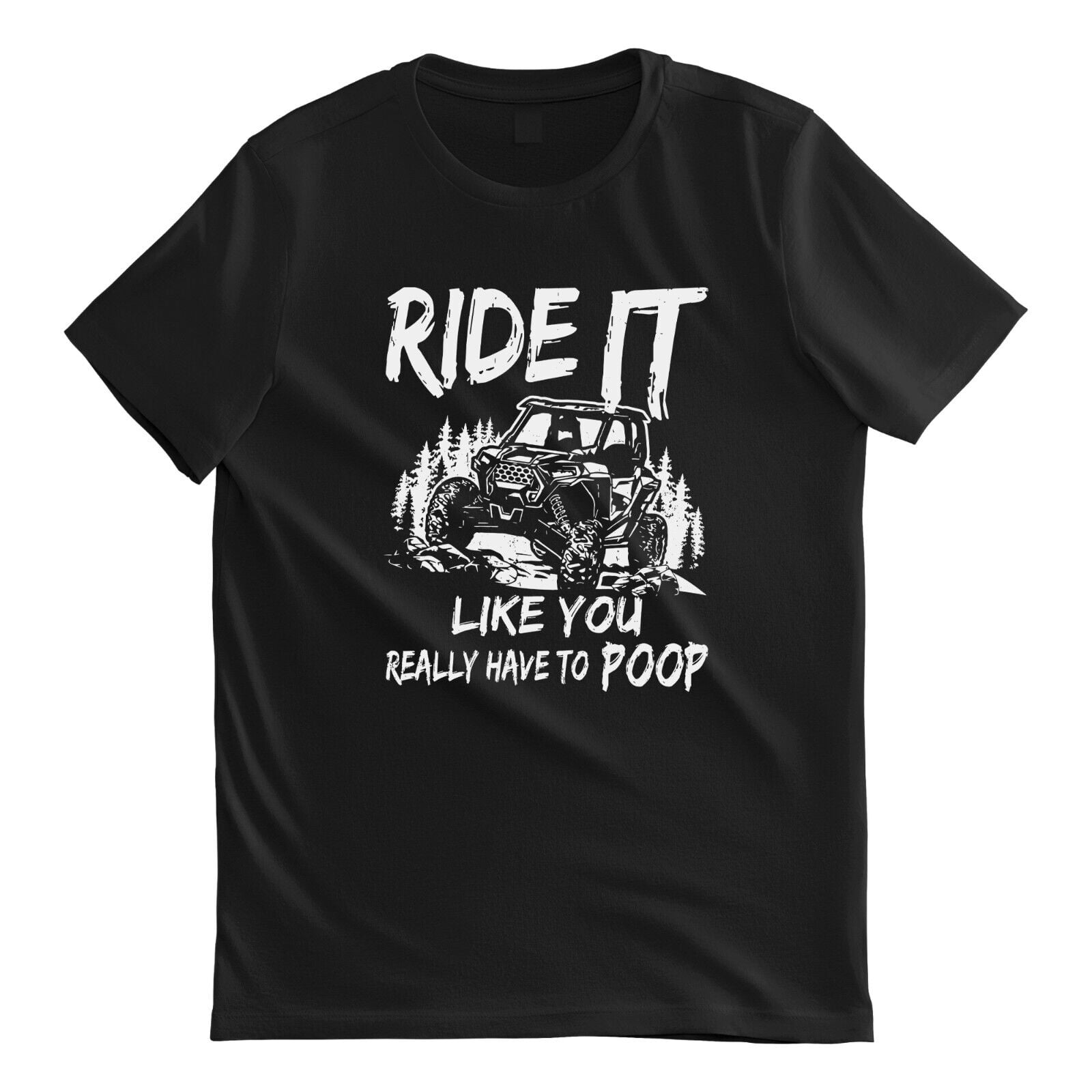 SXS UTV Ride It Like You Have To Poop T-Shirt Funny Graphic Novelty ...