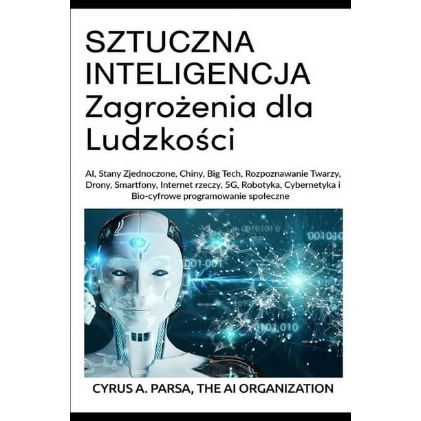 SZTUCZNA INTELIGENCJA Zagrożenia dla Ludzkości : AI, Stany Zjednoczone, Chiny, Big Tech ...