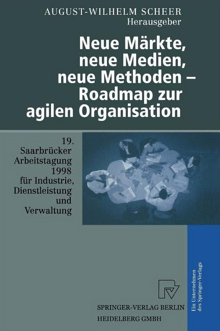 Saarbrücker Arbeitstagung: Neue Märkte, Neue Medien, Neue Methoden -- Roadmap Zur Agilen ...