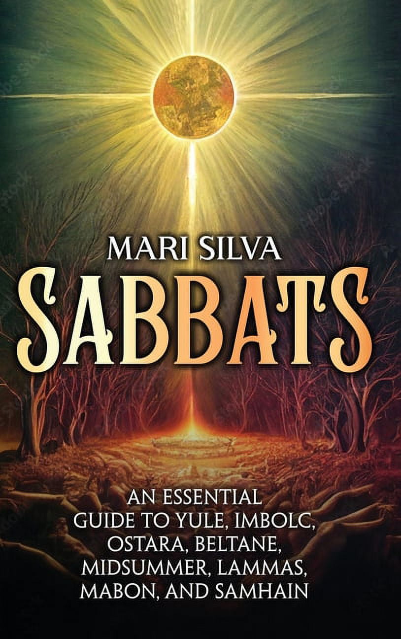 Sabbats: An Essential Guide to Yule, Imbolc, Ostara, Beltane, Midsummer ...