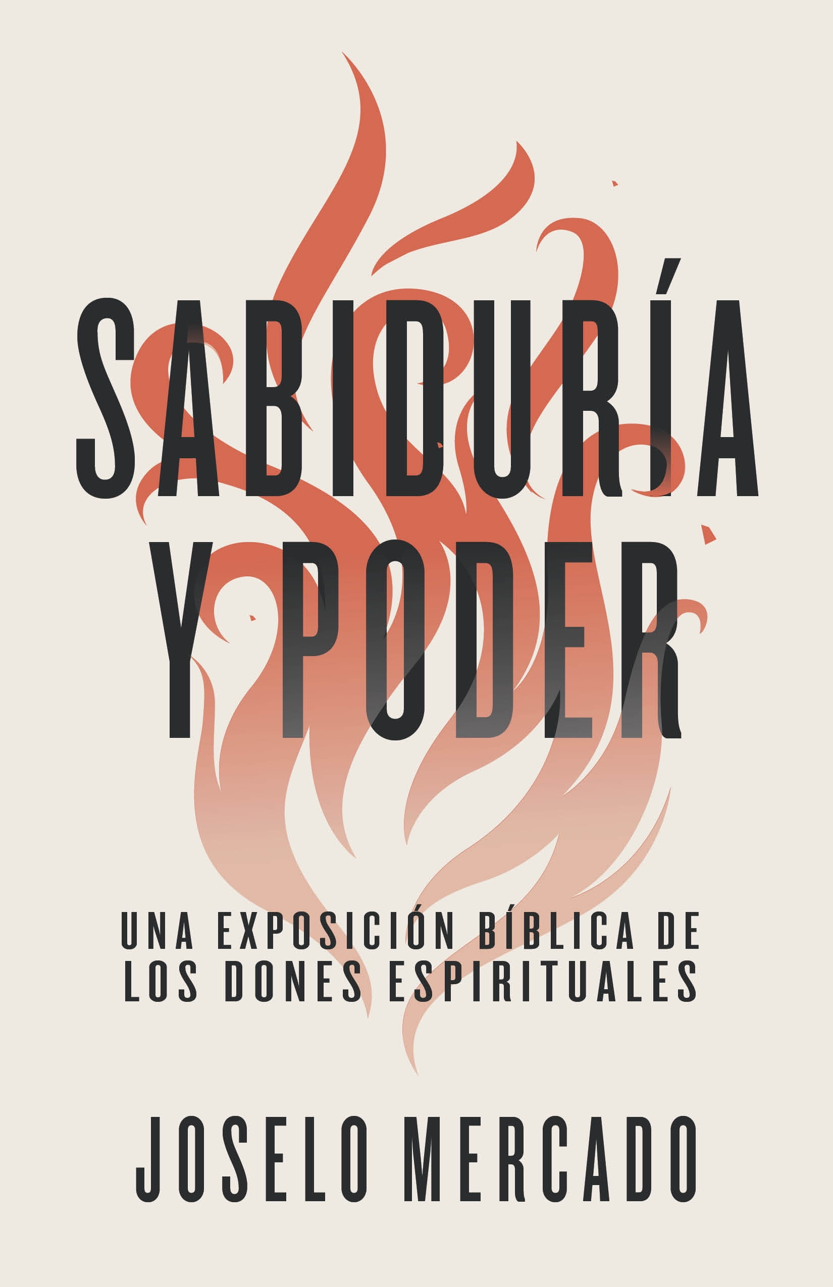 Sabiduría y poder : Una exposición bíblica de los dones espirituales ...
