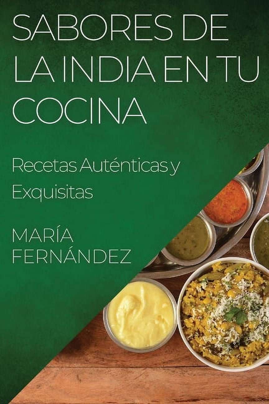 Sabores de la India en tu Cocina: Recetas AutÃ©nticas y Exquisitas, (Paperback) - Walmart.com