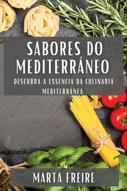 Sabores do Mediterr?neo: Descubra a Essencia da Culinaria Mediterr?nea - Walmart.com