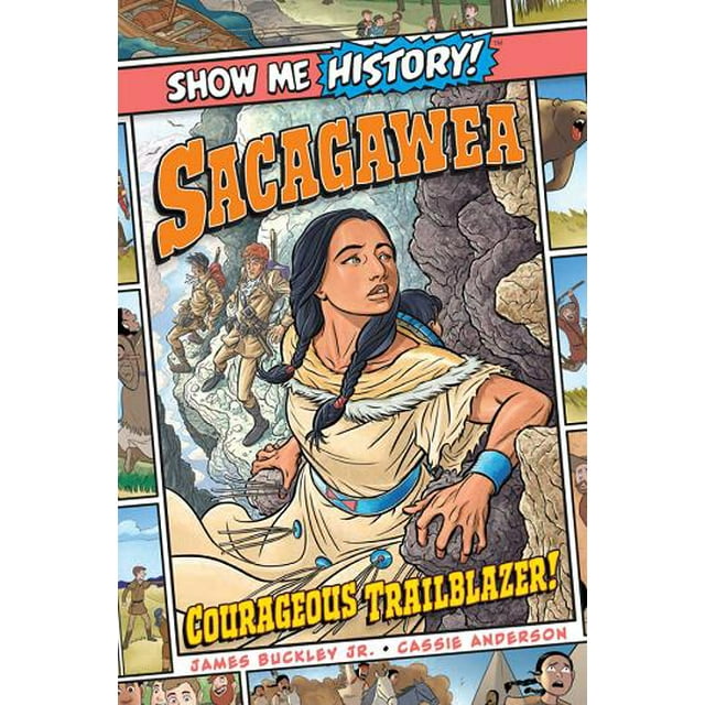 Sacagawea: Courageous Trailblazer! (Show Me History!) - Walmart.com
