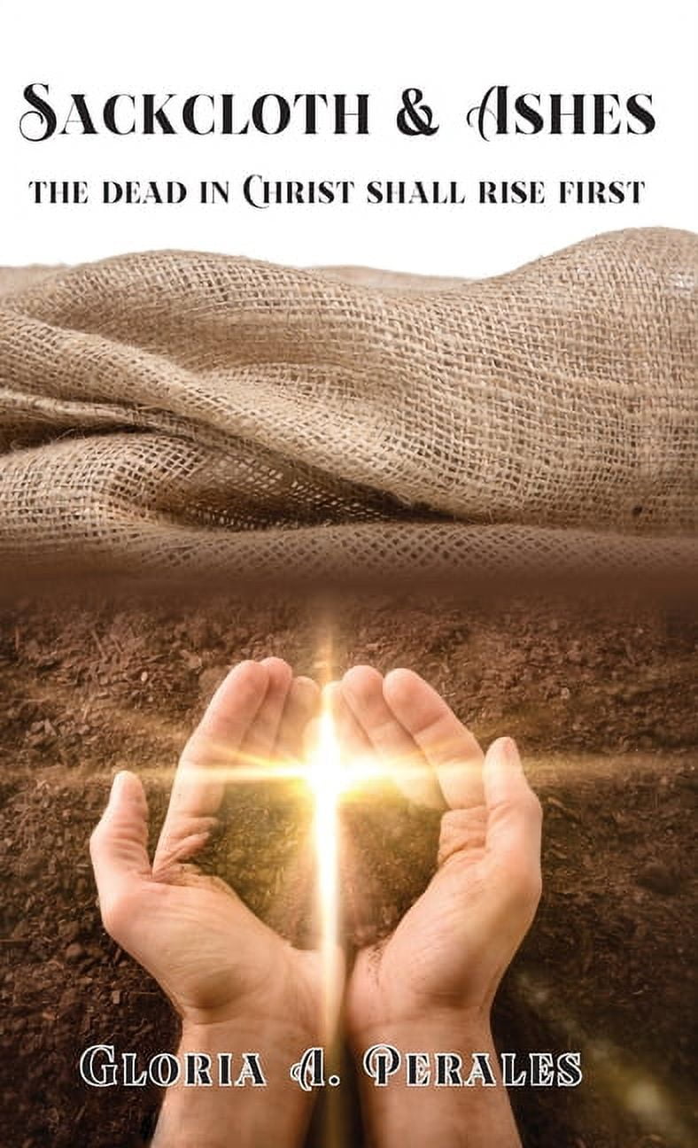 Sackcloth & Ashes: The Dead in Christ Shall Rise First - Walmart.com