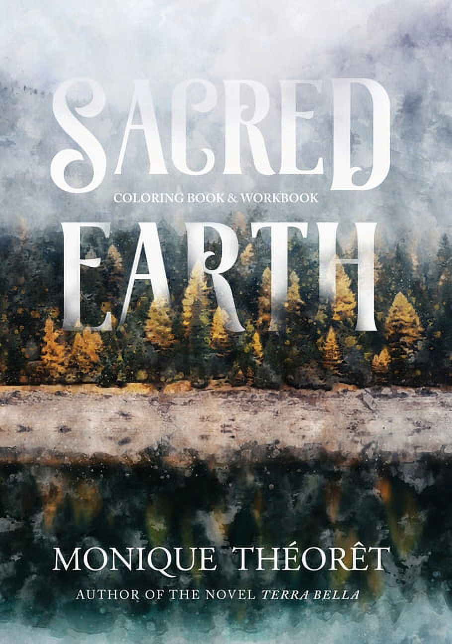 Sacred Earth: A Nature-Inspired Coloring Book and Workbook -- Monique ...