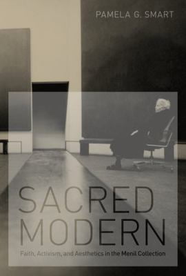 Pre-Owned Sacred Modern: Faith, Activism, and Aesthetics in the Menil ...