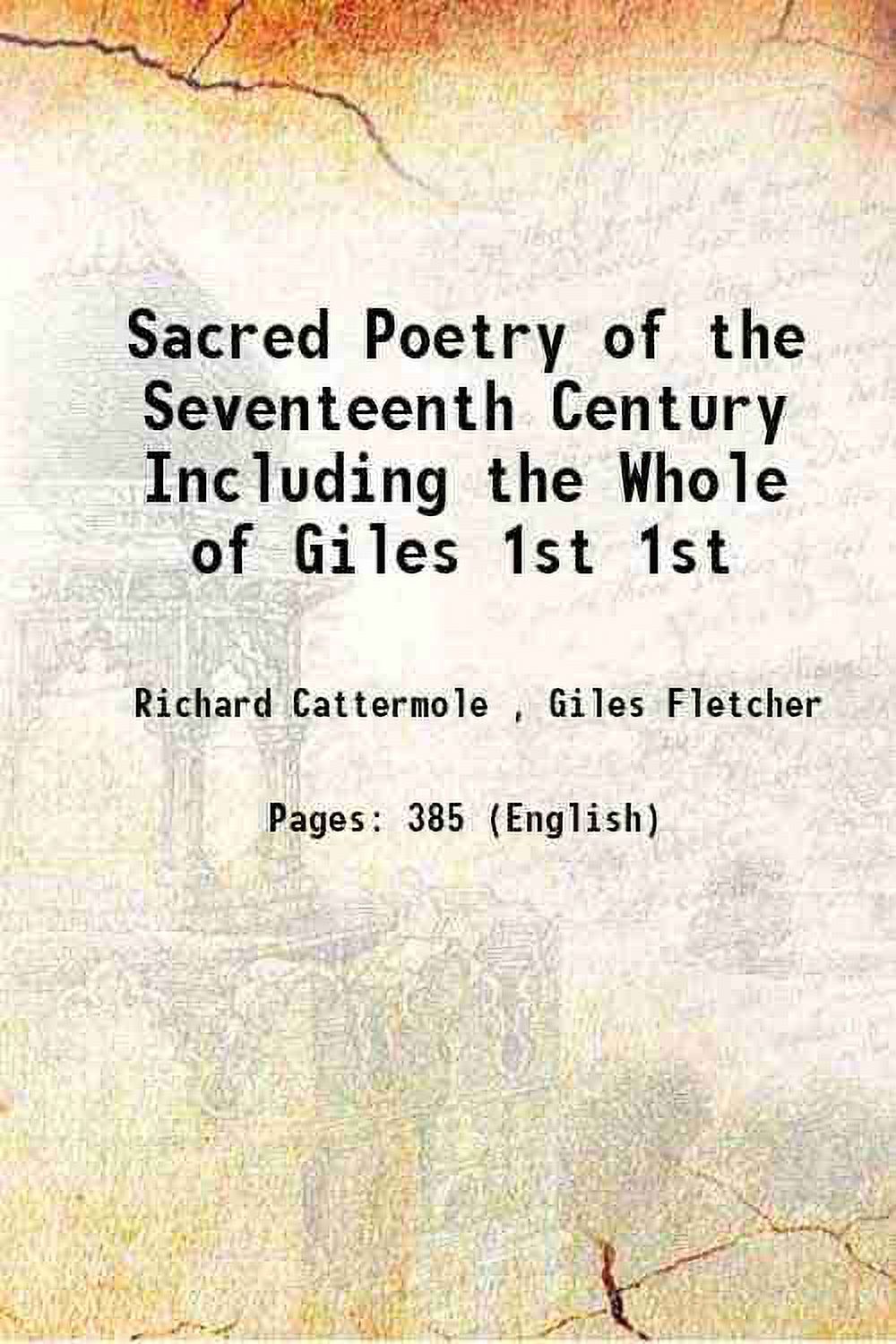 Sacred Poetry of the Seventeenth Century Including the Whole of Giles ...