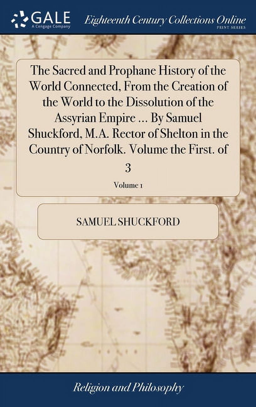 The Sacred and Prophane History of the World Connected, From the Creation of the World to the ...