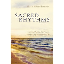 Transforming Resources Sacred Rhythms: Arranging Our Lives for ...