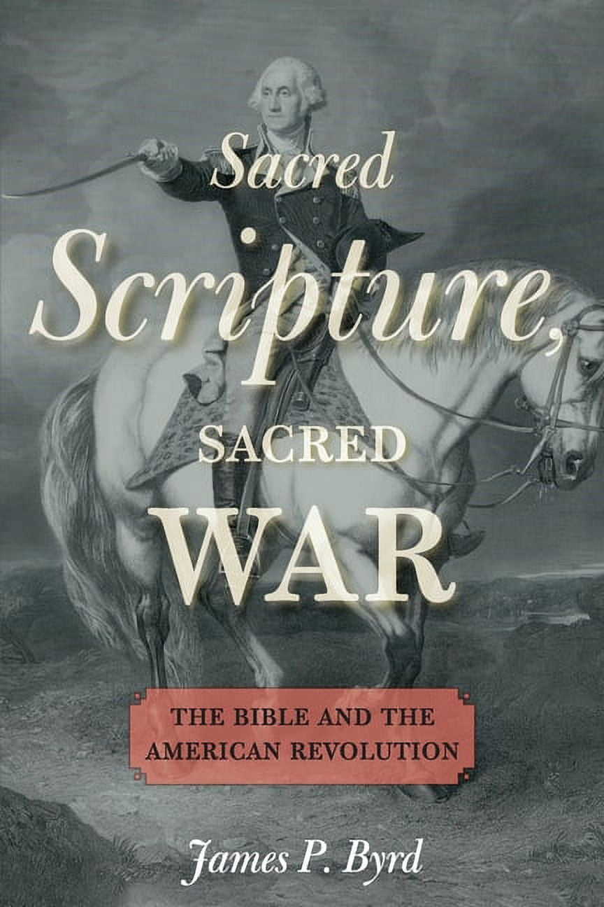 Sacred Scripture, Sacred War: The Bible and the American Revolution ...