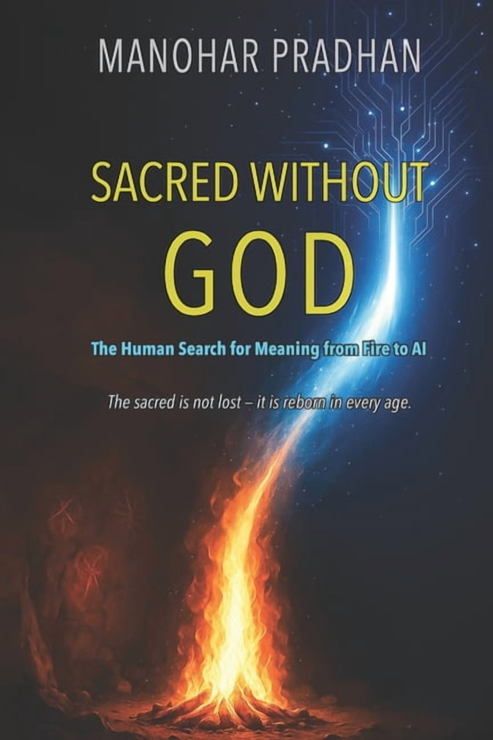 Sacred Without God: The Human Search for Meaning from Fire to AI ...