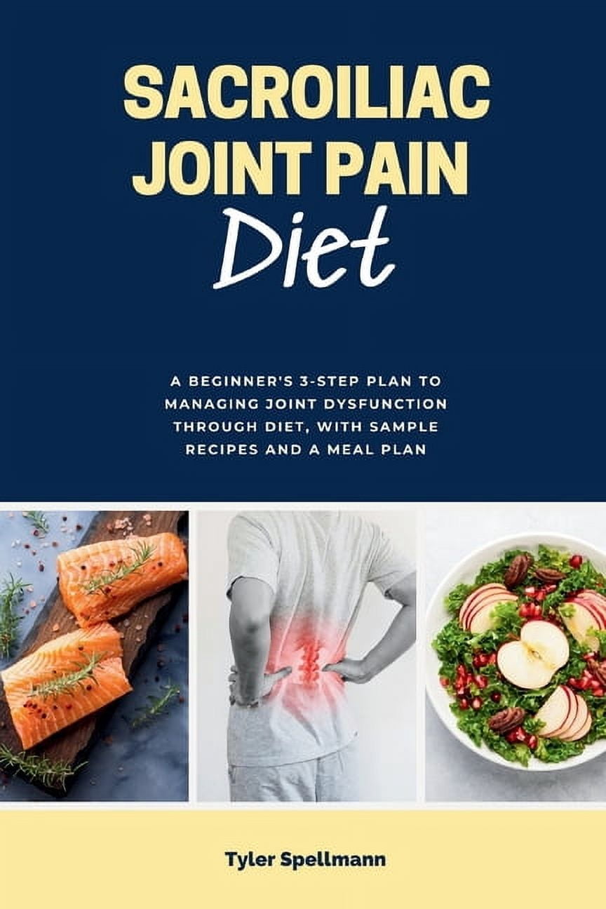 Sacroiliac Joint Pain Diet: A Beginner's 3-Step Plan to Managing Joint ...