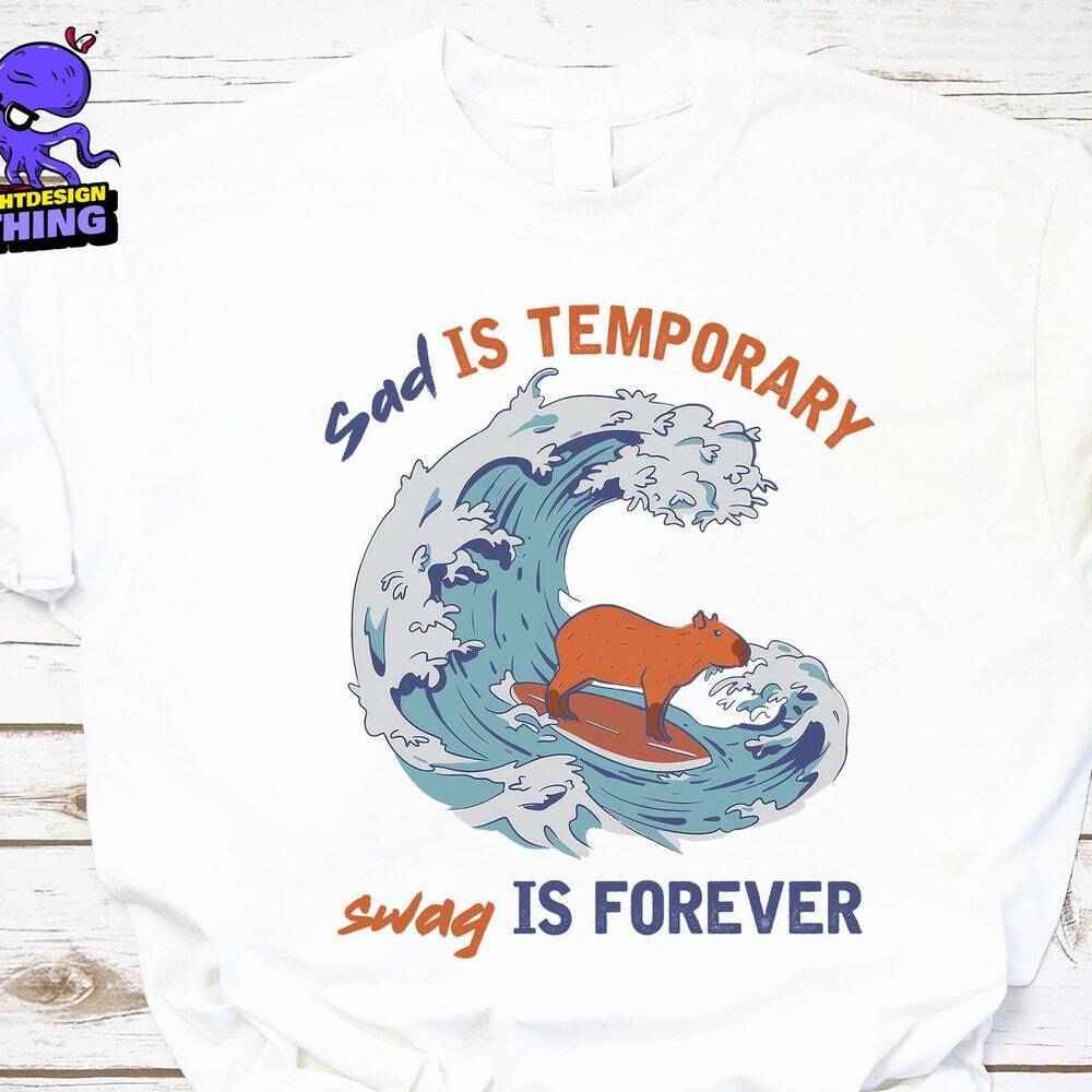 Sad Is Temporary Swag Is Forever Shirt, Surfing Capybara Shirt, Funny ...