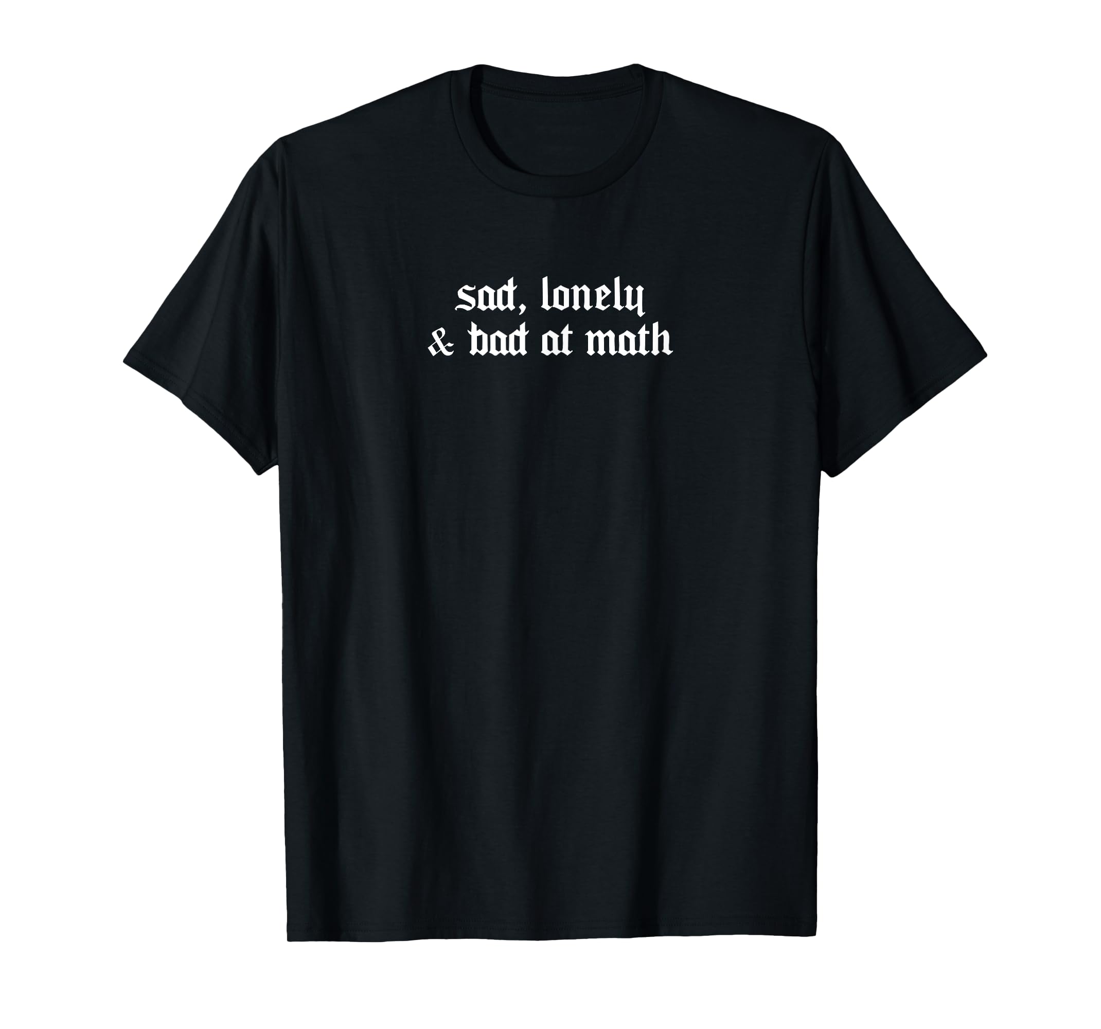 Sad Lonely And Bad At Math Grunge E-Girl Aesthetic T-Shirt - Walmart.com