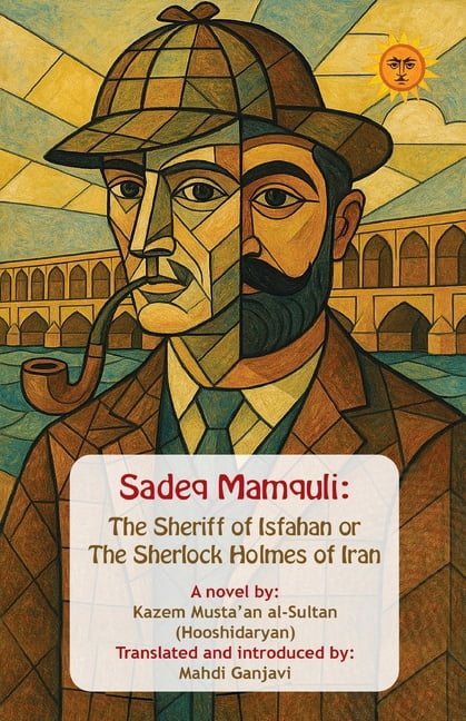 Sadeq Mamquli: The Sheriff of Isfahan or The Sherlock Holmes of Iran ...