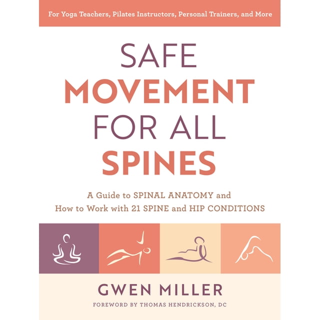 Safe Movement for All Spines: A Guide to Spinal Anatomy and How to Work ...