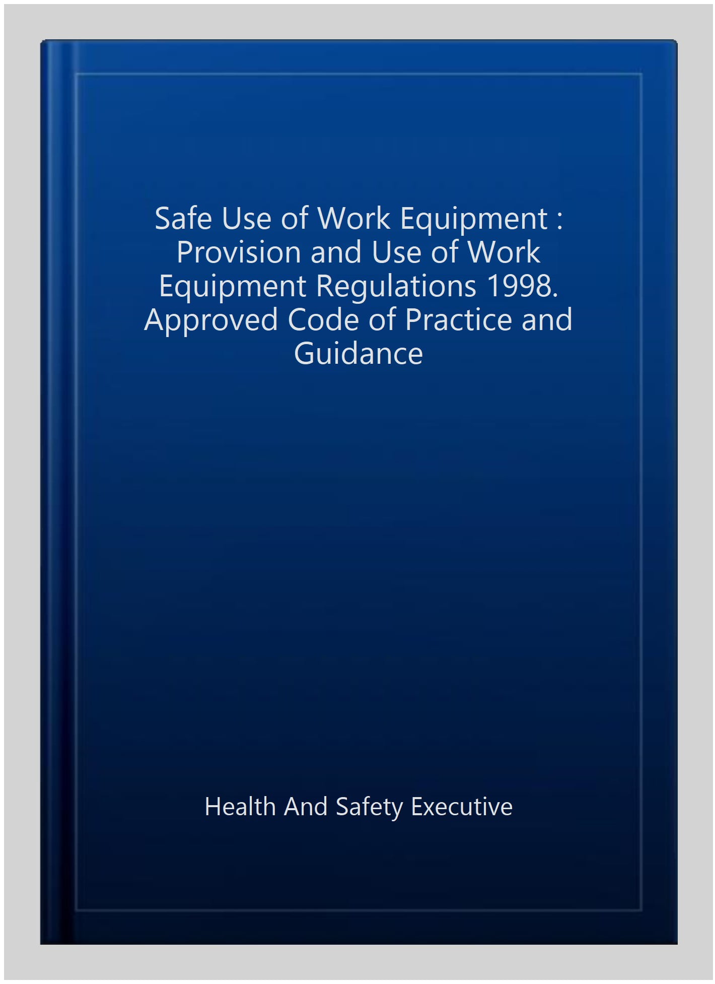 Safe Use of Work Equipment : Provision and Use of Work Equipment ...