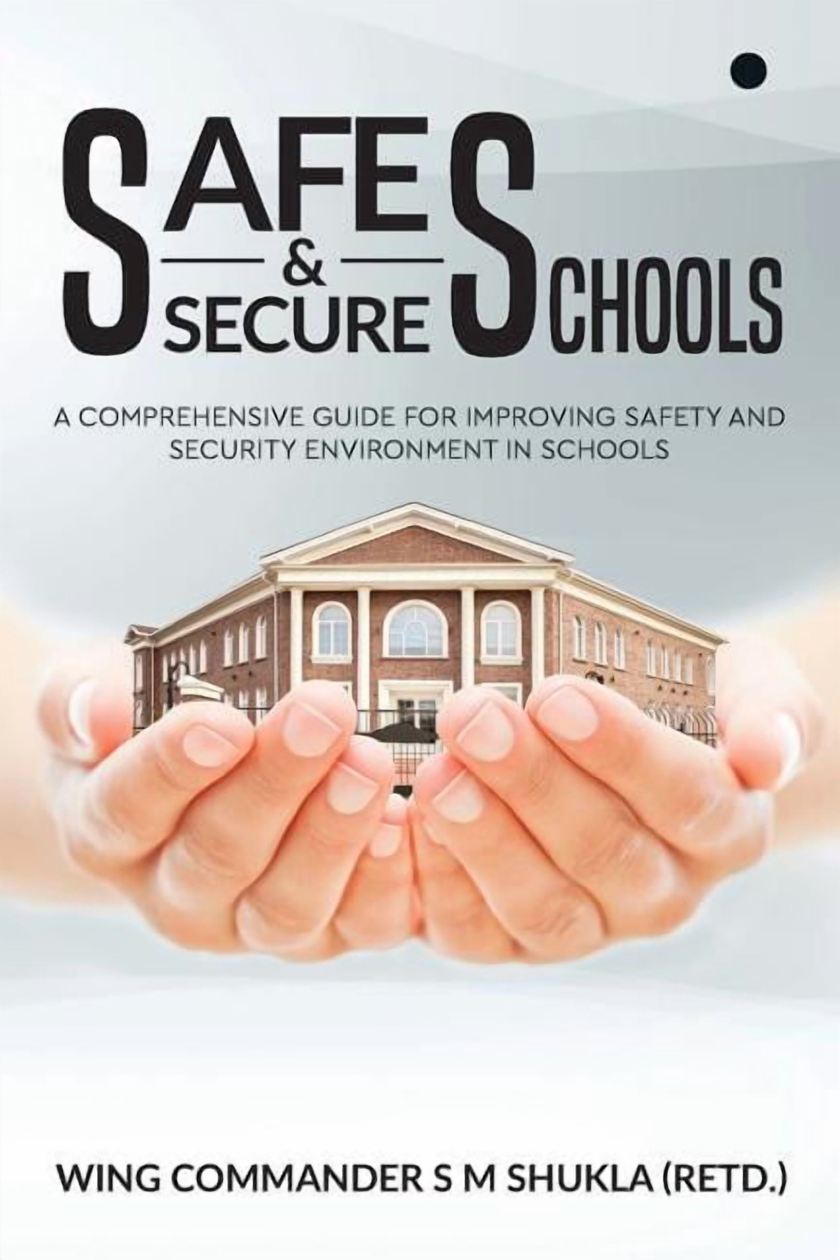 Safe and Secure Schools : A Comprehensive Guide for Improving Safety ...