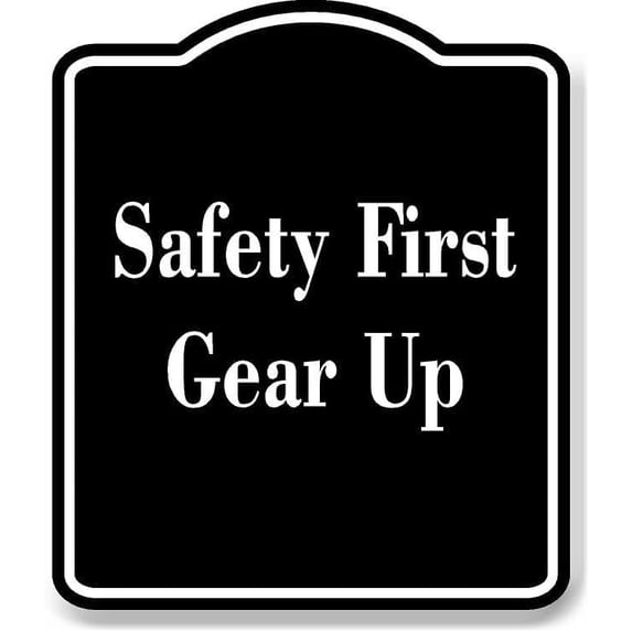 Safety First Gear Up BLACK Aluminum Composite Sign 15''x18'' - Walmart.com