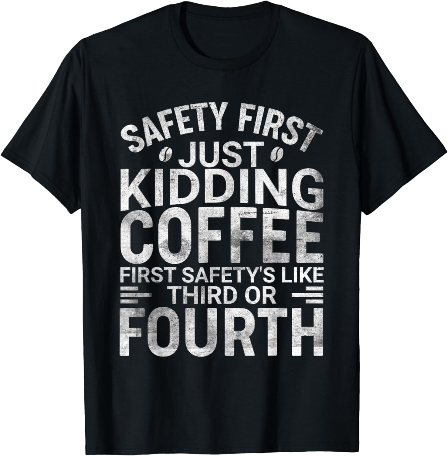 Safety First Just Kidding Coffee First Sagety's Like Third T-Shirt ...