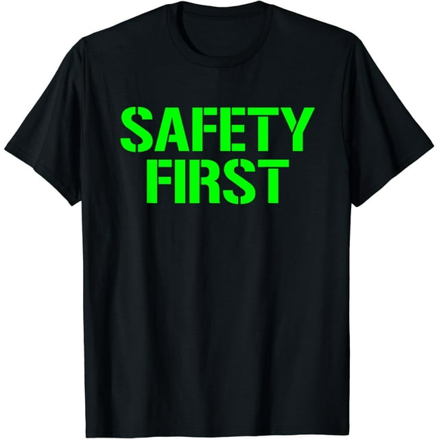 Safety First Shirt Safety First TShirt Safety First T-Shirt - Walmart.com