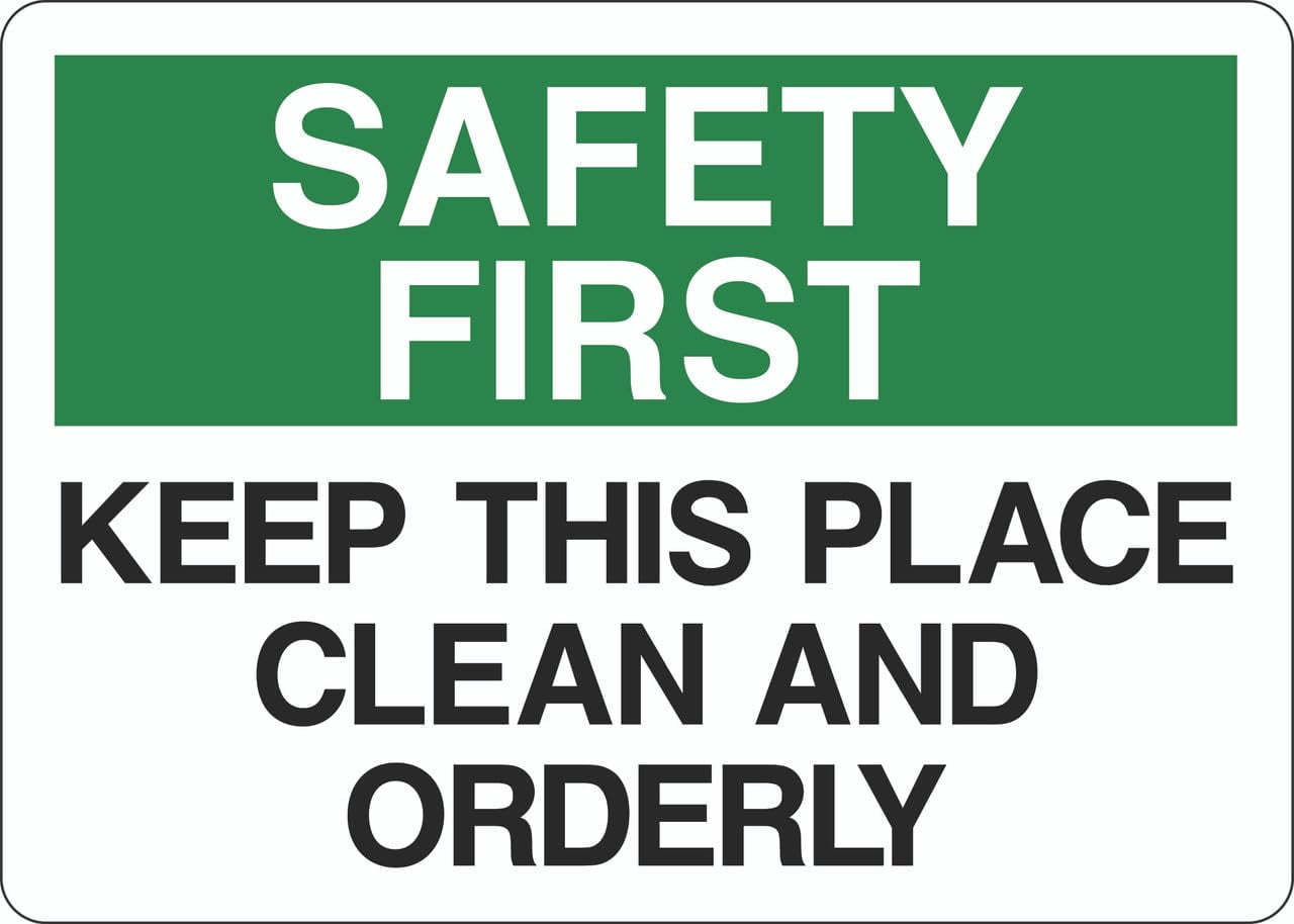 Safety First Sign - Keep This Place Clean and Orderly Safety Signs OSHA ...