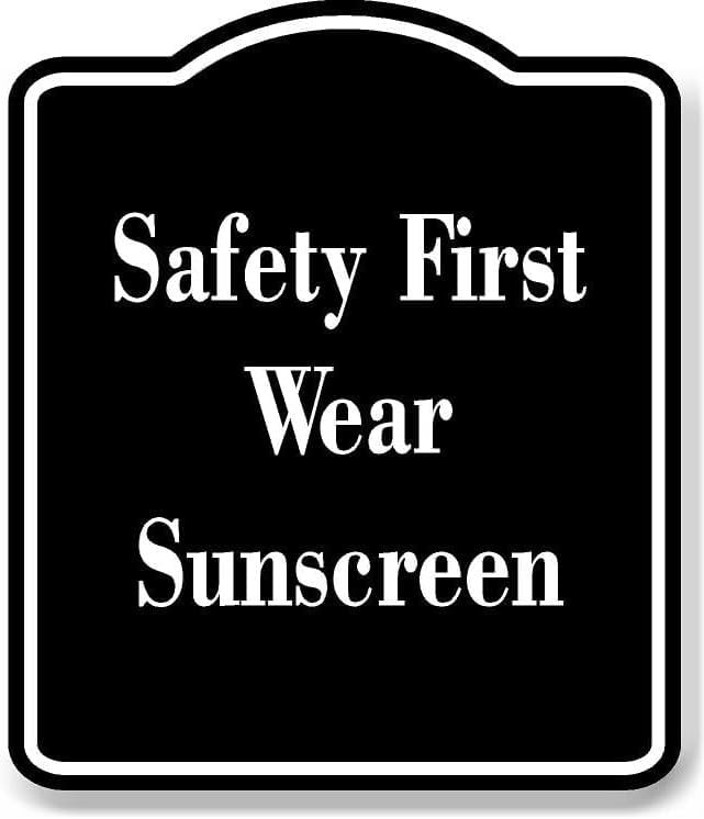 Safety First Wear Sunscreen BLACK Aluminum Composite Sign 15''x18 ...