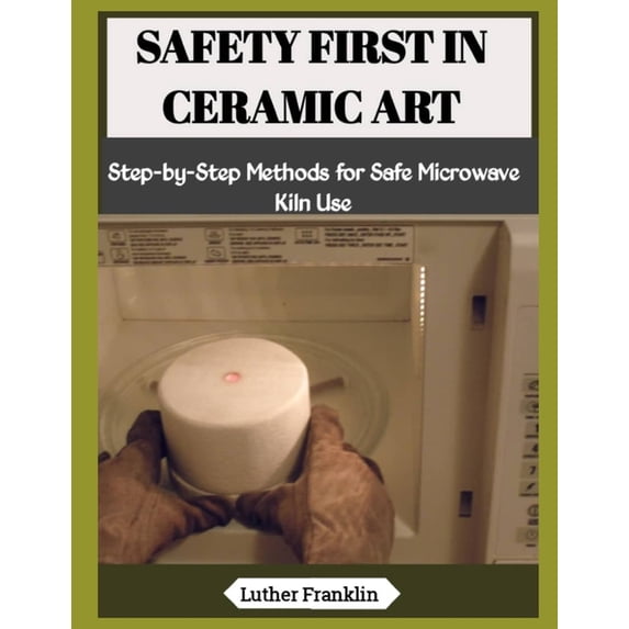 Safety First in Ceramic Art: Step-by-Step Methods for Safe Microwave ...