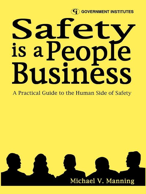 Safety Is a People Business: A Practical Guide to the Human Side of ...