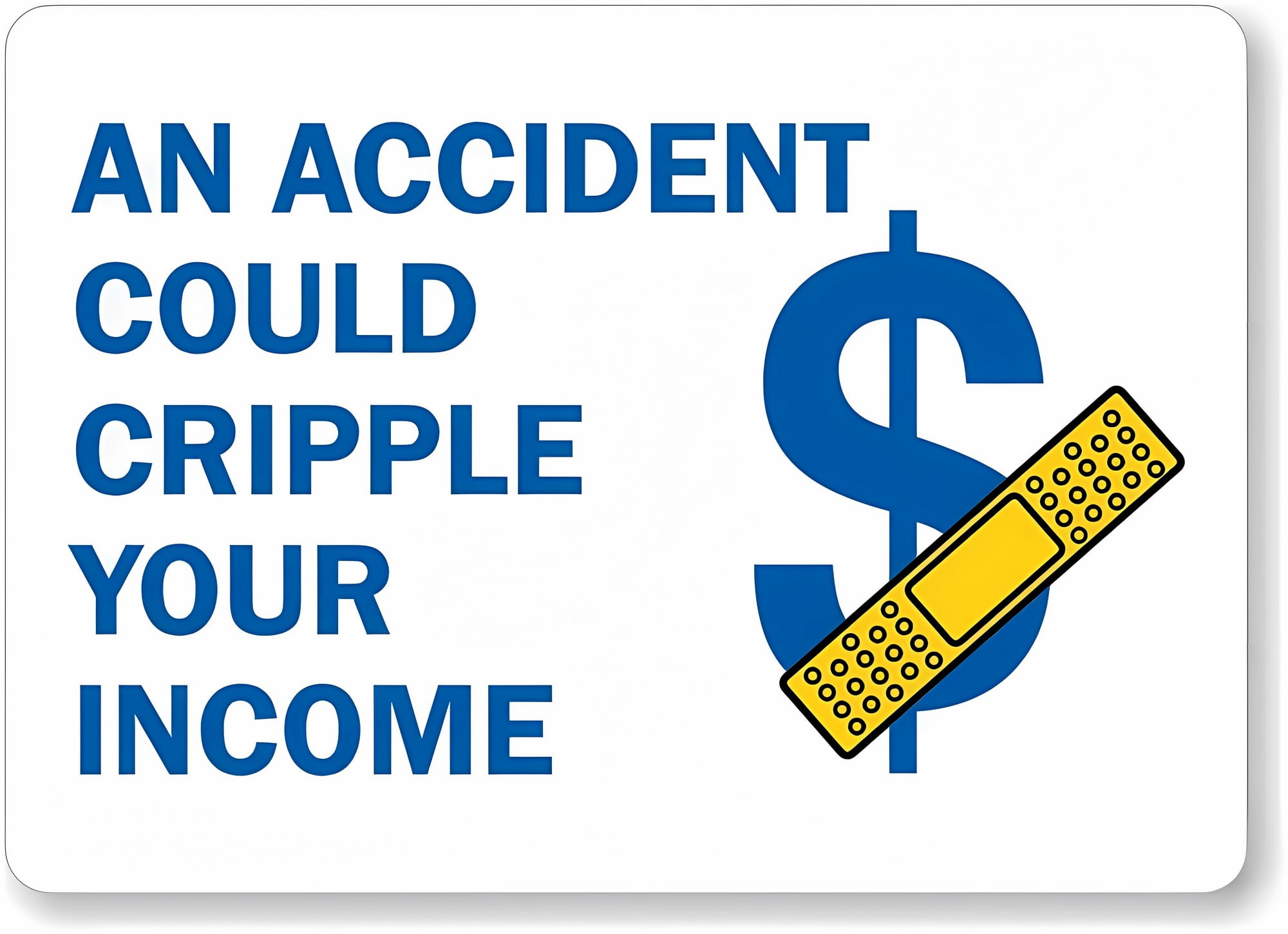 Safety Slogan An Accident Could Cripple Your Income Sign - 8"x12" Metal ...