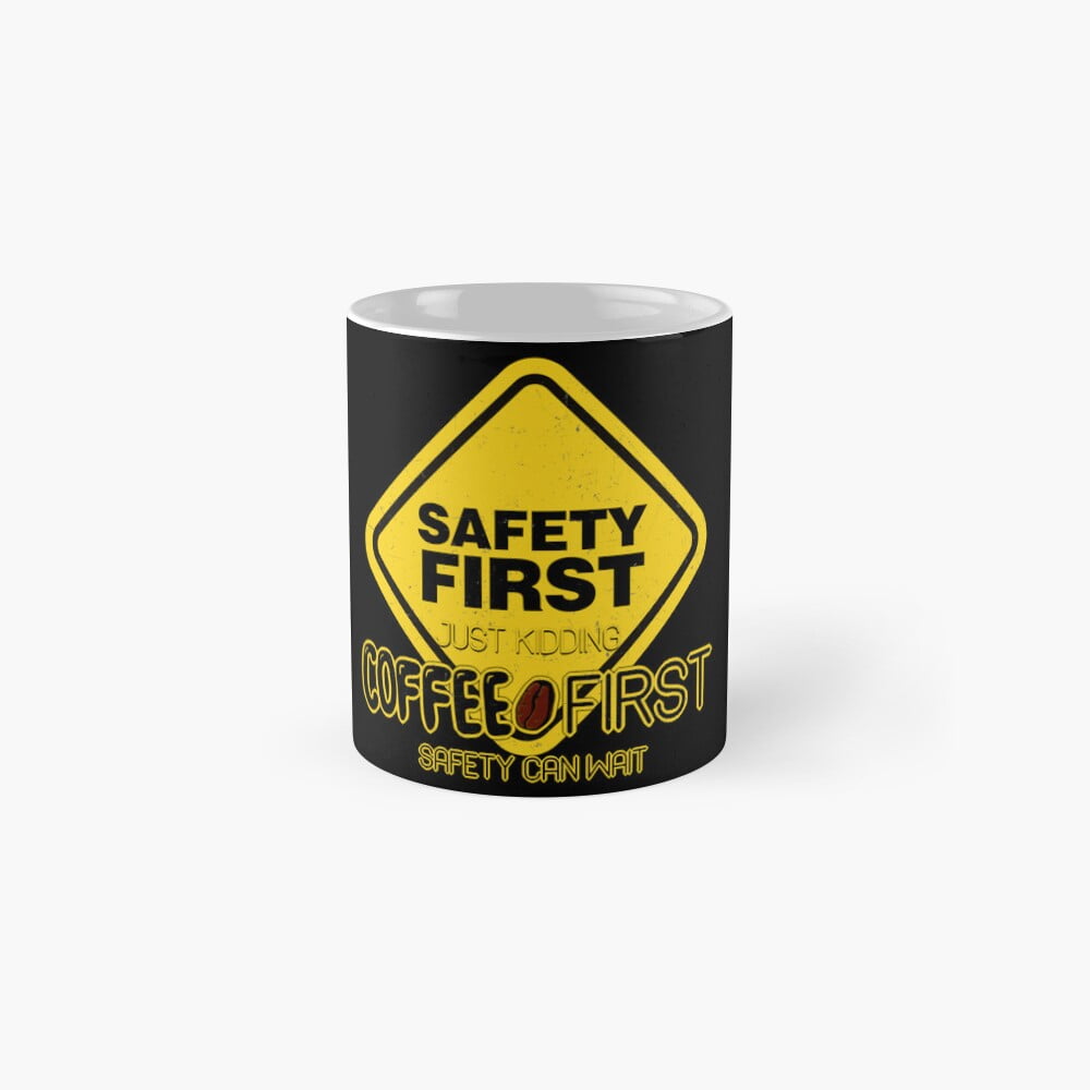 Safety first just kidding coffee first Classic Mug - Walmart.com